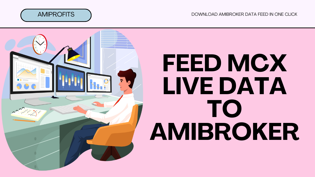 How to Feed MCX Live Data to AmiBroker and Backfill